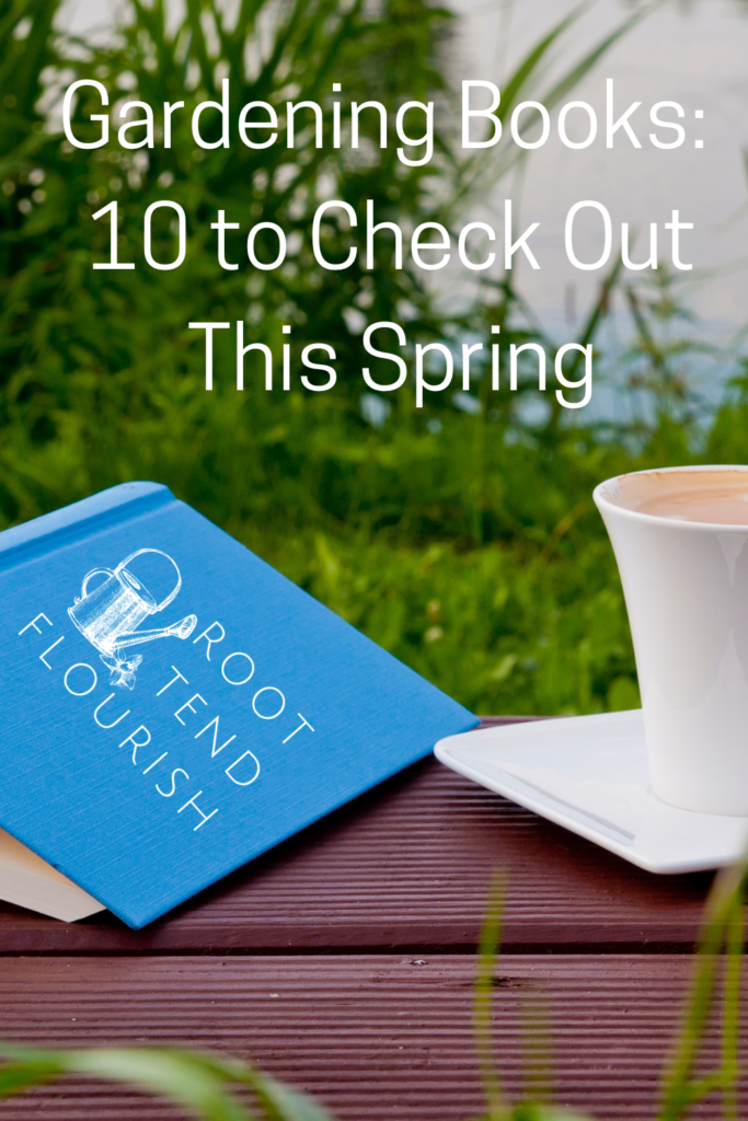 Gardening Books: 10 to Check Out This Spring - Root Tend Flourish